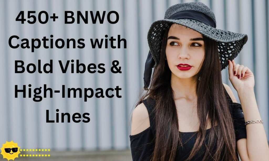 450+ BNWO Captions with Bold Vibes & High-Impact Lines - Captionses
